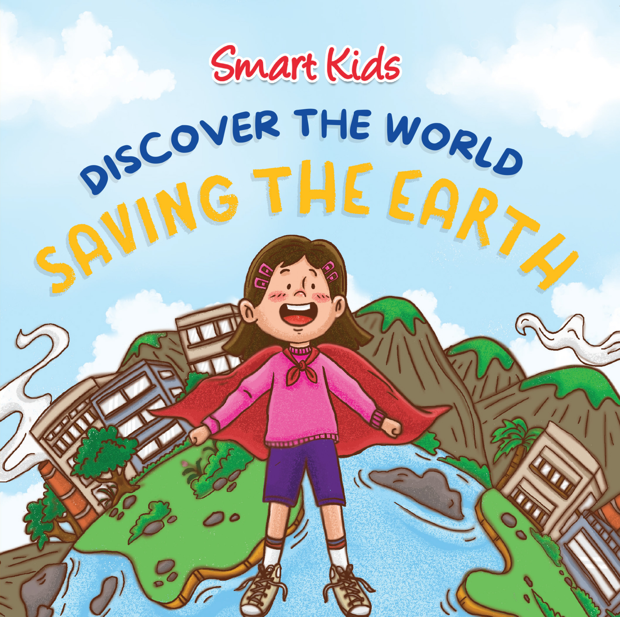 Learning is Fun. SMART KIDS DISCOVER THE WORLD SAVING THE EARTH